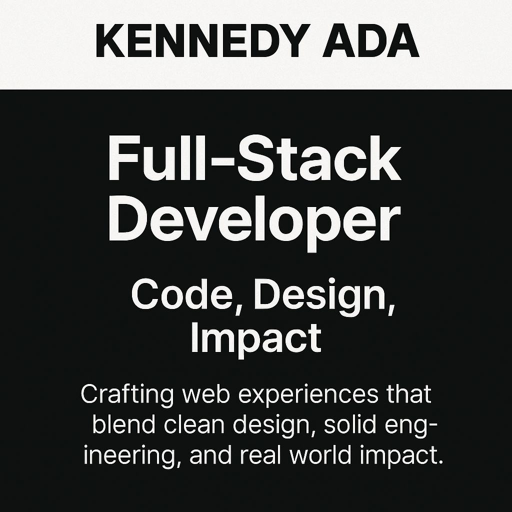 Kennedy Ada - Full-Stack Developer | Code, Design, Impact